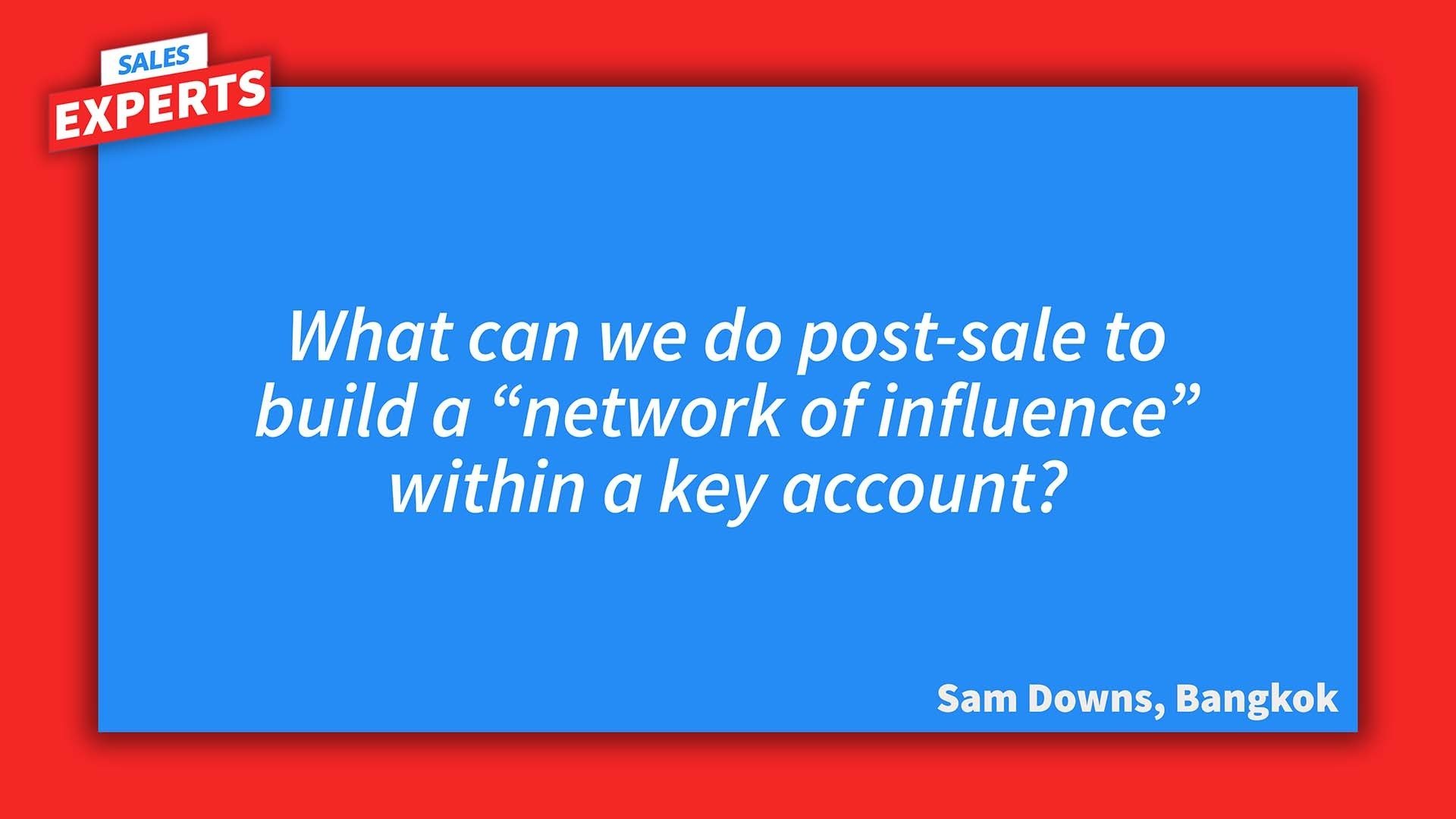 What can we do post-sale to build a “network of influence” within a key ...
